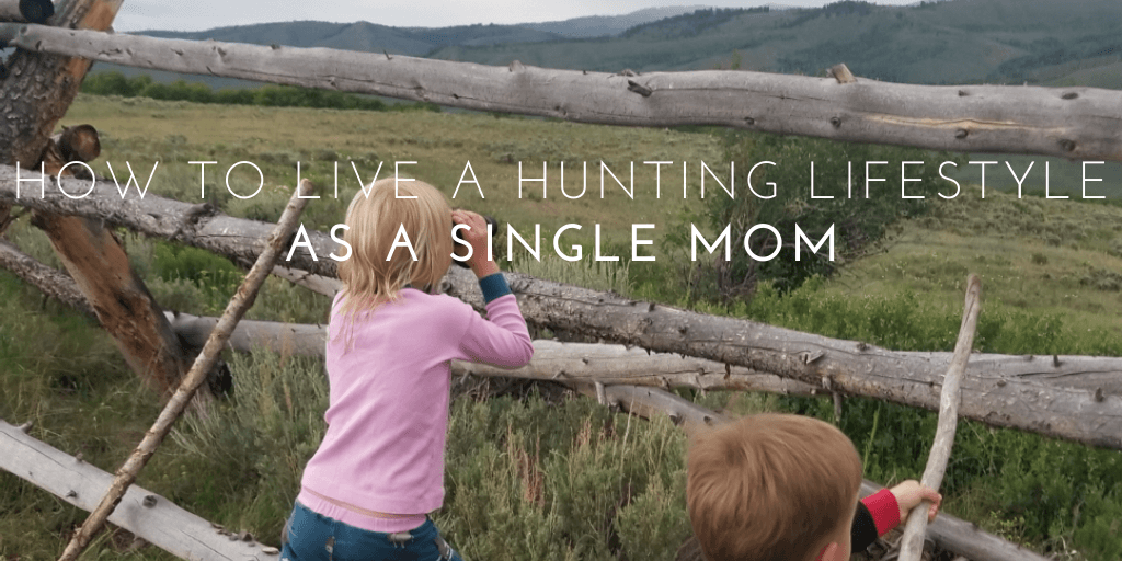 How to Live a Hunting Lifestyle as a Single Mom