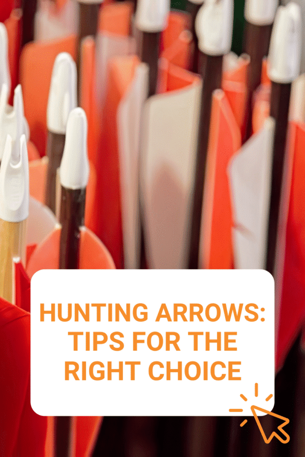 Hunting Arrows: Tips for the Right Choice