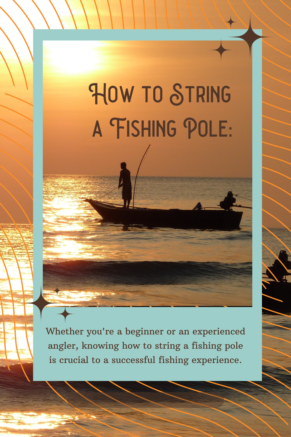 How to String a Fishing Pole: A Step-by-Step Guide